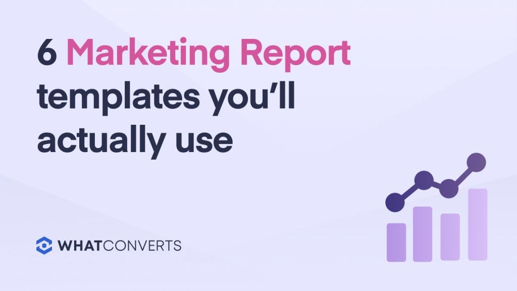 6 Marketing Report Templates You'll Actually Use - WhatConverts