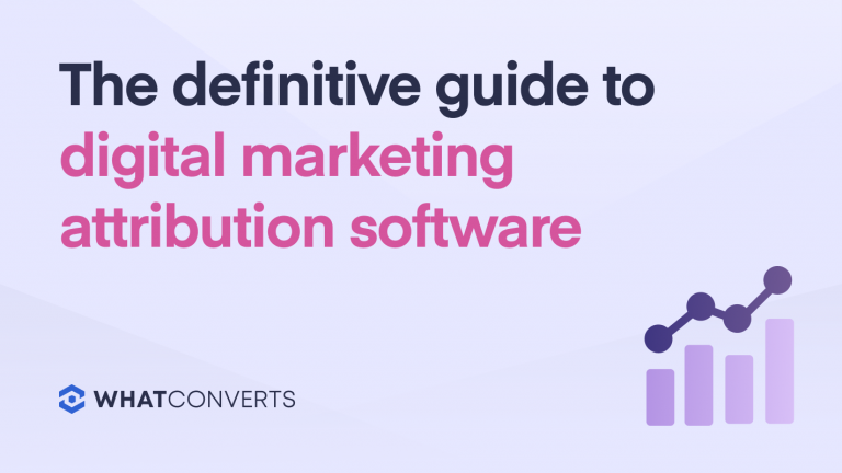 Definitive Guide to Digital Marketing Attribution Software - WhatConverts