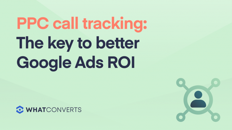 PPC Call Tracking: The Key to Google Ads ROI - WhatConverts